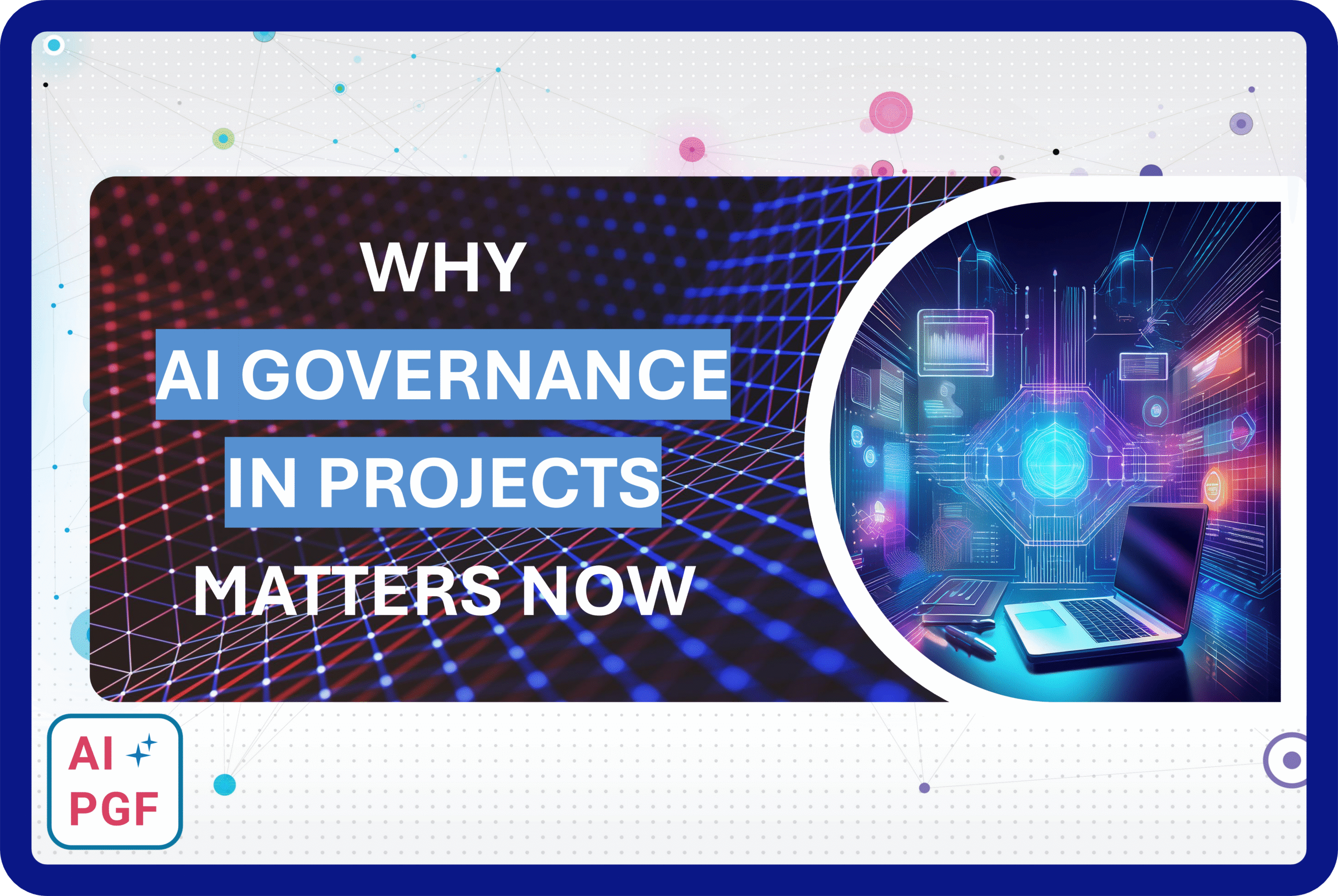 Why AI Governance in Projects Matters Now | The AI Project Governance ...
